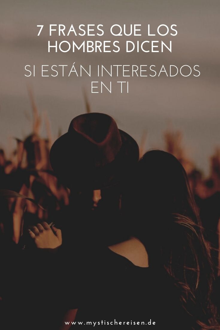 7 Frases Que Los Hombres Dicen Si Están Interesados En Ti
