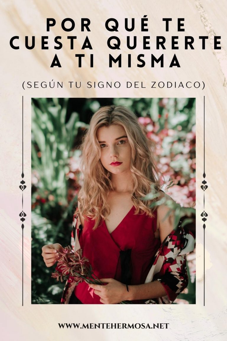 Por Qué Te Cuesta Quererte A Ti Misma (Según Tu Signo Del Zodiaco)