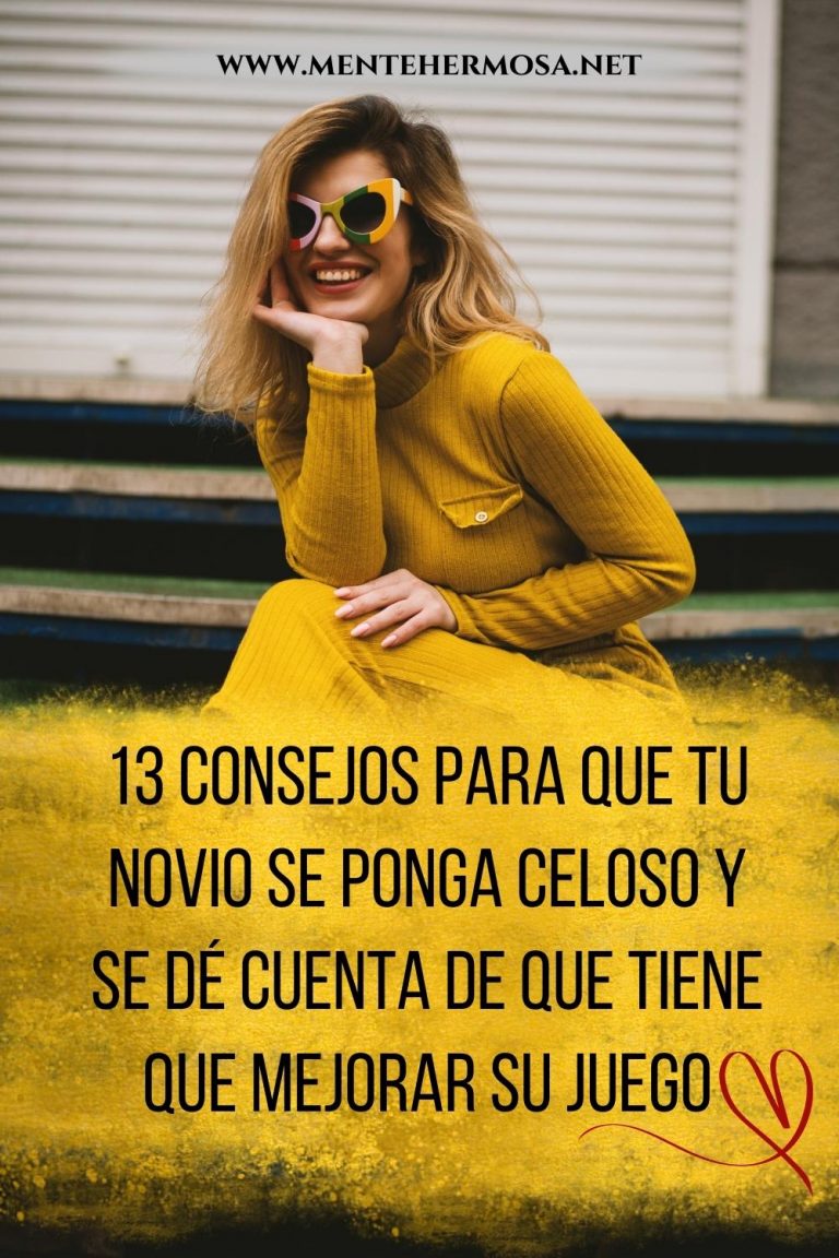 13 Consejos Para Que Tu Novio Se Ponga Celoso Y Se Dé Cuenta De Que Tiene Que Mejorar Su Juego
