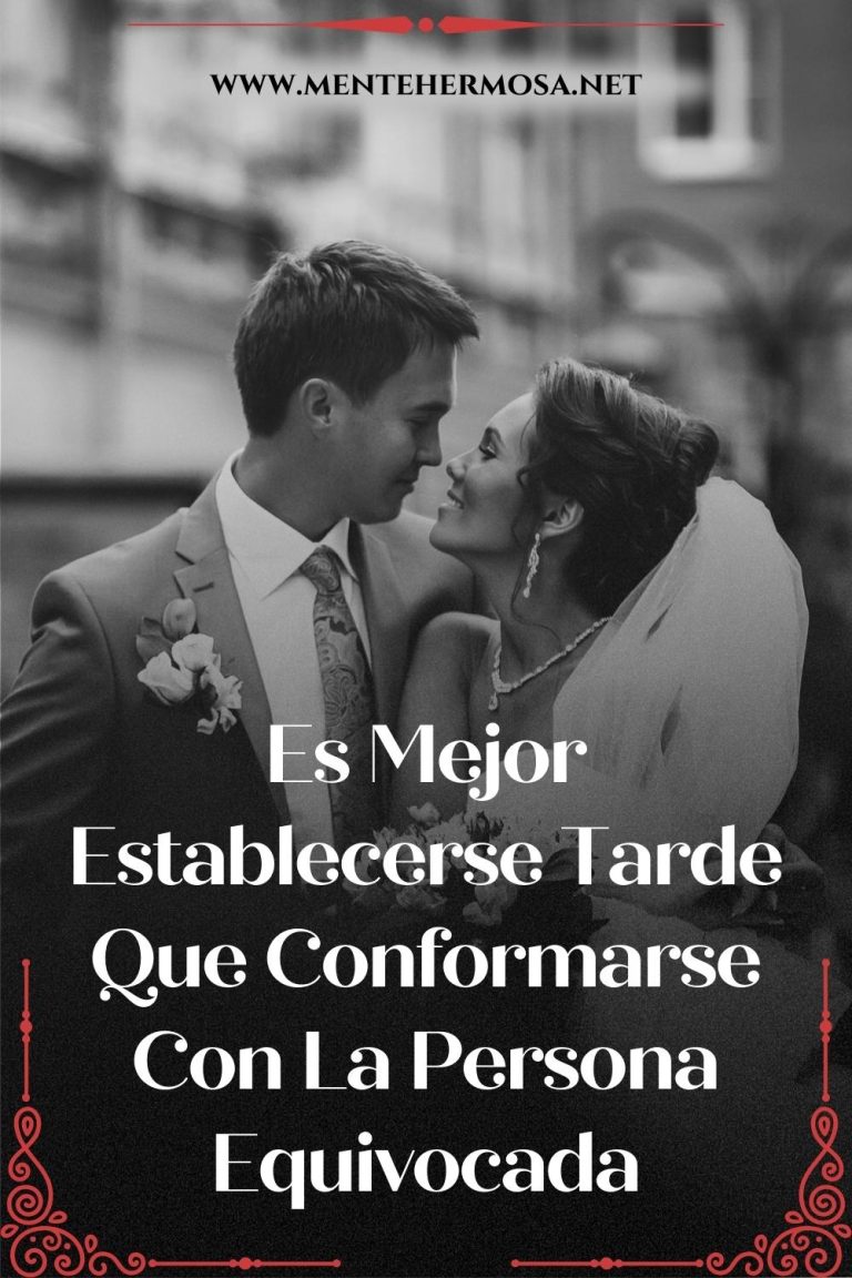 Es Mejor Establecerse Tarde Que Conformarse Con La Persona Equivocada