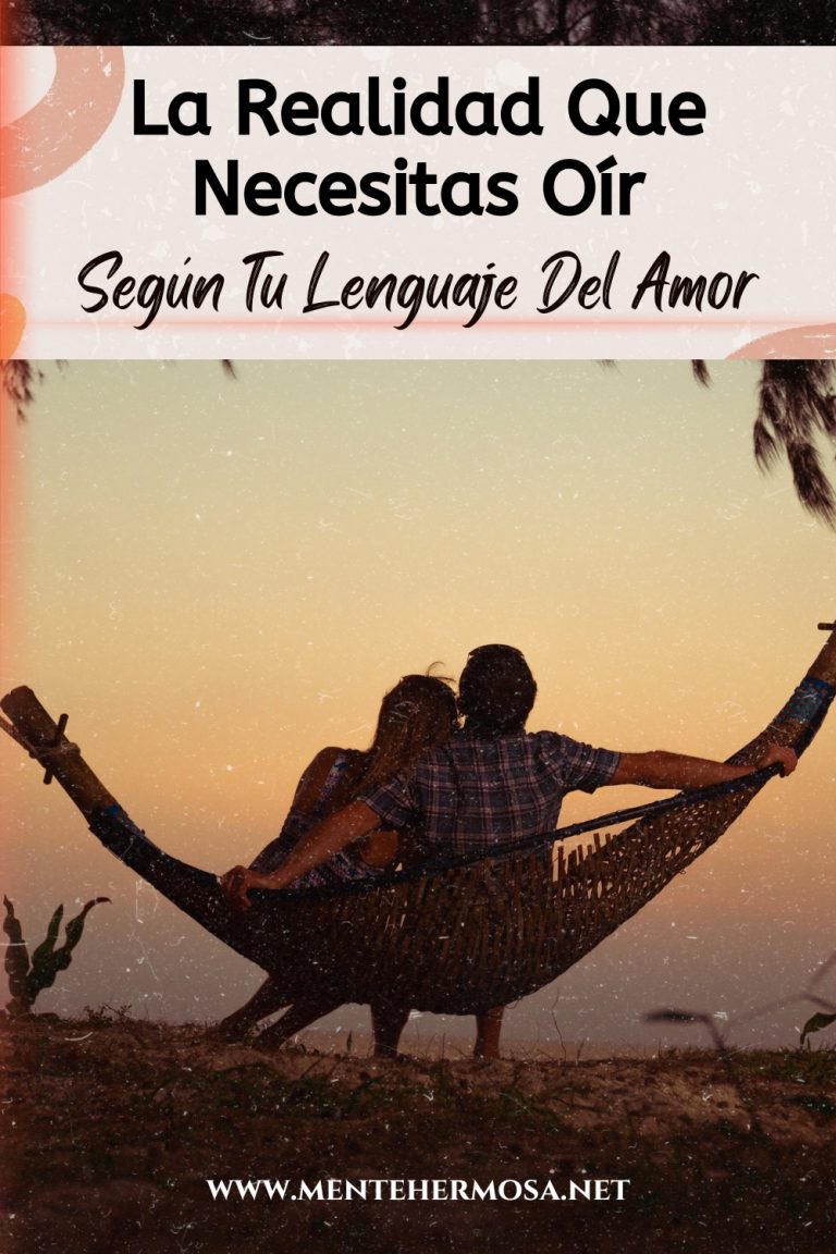 La Realidad Que Necesitas Oír Según Tu Lenguaje Del Amor