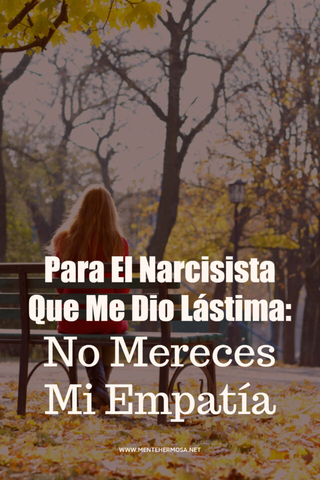 Para El Narcisista Que Me Dio Lástima: No Mereces Mi Empatía