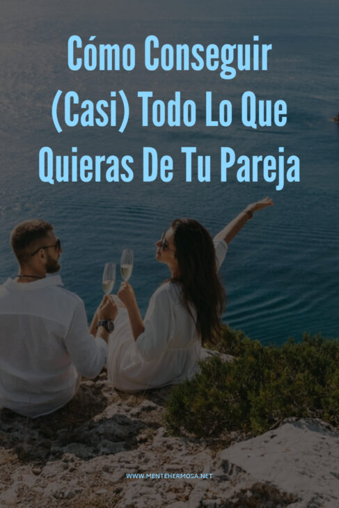 Cómo Conseguir (Casi) Todo Lo Que Quieras De Tu Pareja