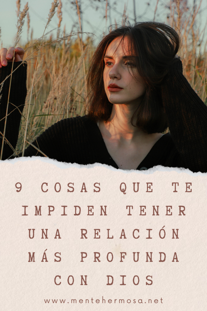 9 cosas que te impiden tener una relación más profunda con Dios